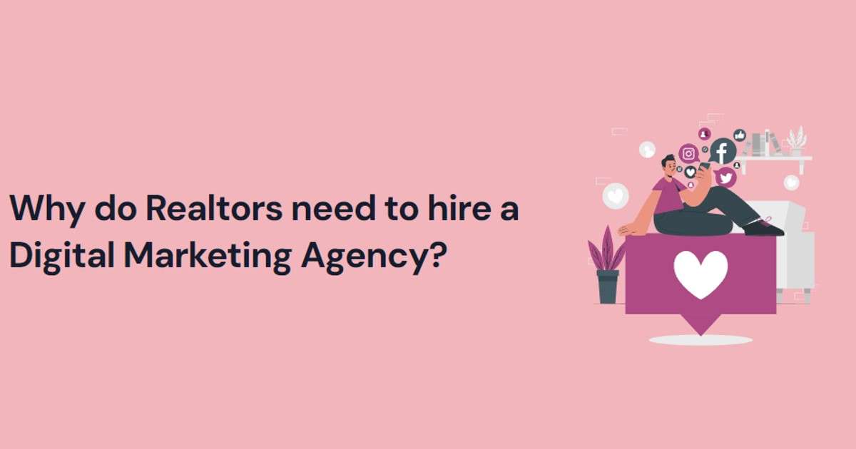 Why do Realtors need to hire a Digital Marketing Agency?
